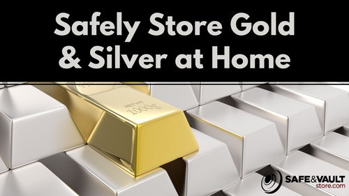 Safely Store Gold and Silver at Home - Safe and Vault Store.com